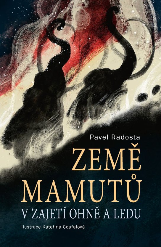 Země mamutů v zajetí ohně a ledu [Kniha] - Pavel Radosta | Palmknihy.cz